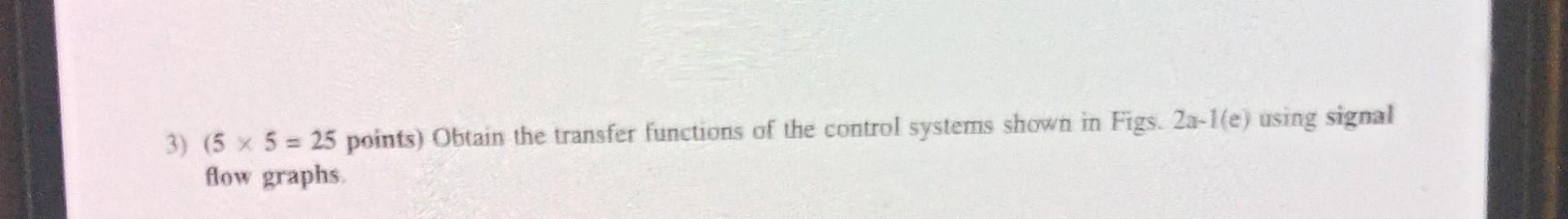 Solved 3) (5×5=25 points) Obtain the transfer functions of | Chegg.com