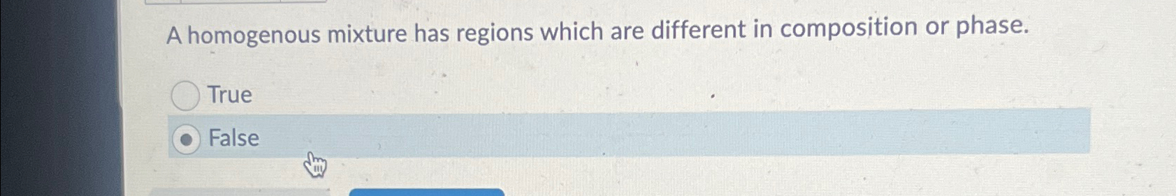 Solved A homogenous mixture has regions which are different | Chegg.com