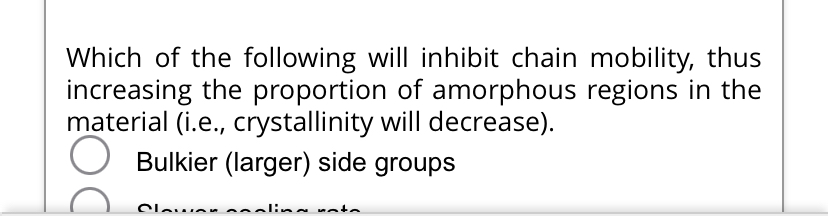 Solved Which of the following will inhibit chain mobility, | Chegg.com