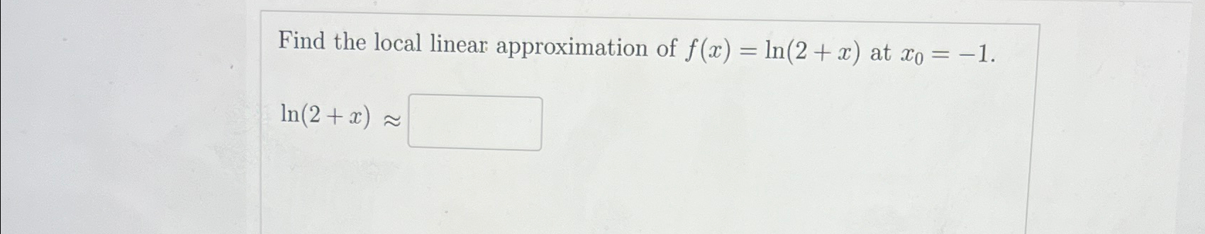 Solved Find the local linear approximation of f(x)=ln(2+x) | Chegg.com