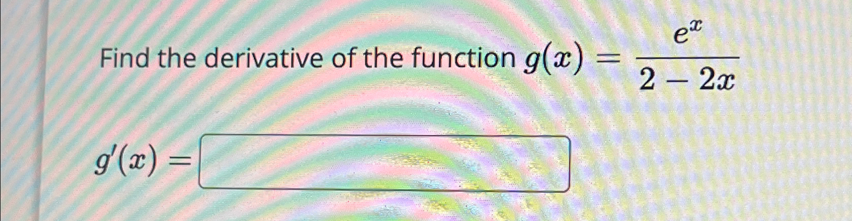 Solved Find the derivative of the function g(x)=ex2-2xg'(x)= | Chegg.com