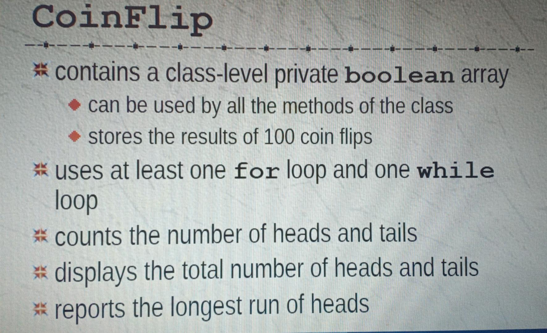 Solved *write a class called CoinFlip * CoinFlip has three | Chegg.com