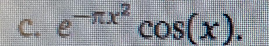 Solved c. e−πx2cos(x)Make sue to use the ormula fos Fouries | Chegg.com