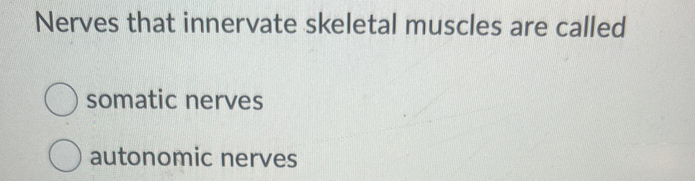 Solved Nerves that innervate skeletal muscles are | Chegg.com