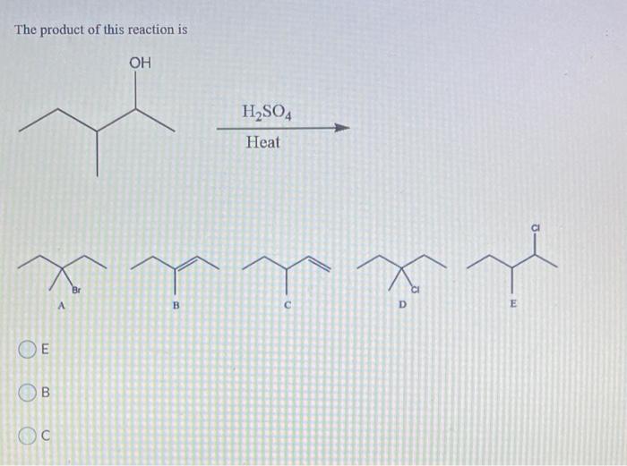 Solved The product of this reaction is OH H2SO4 Heat CI А B | Chegg.com