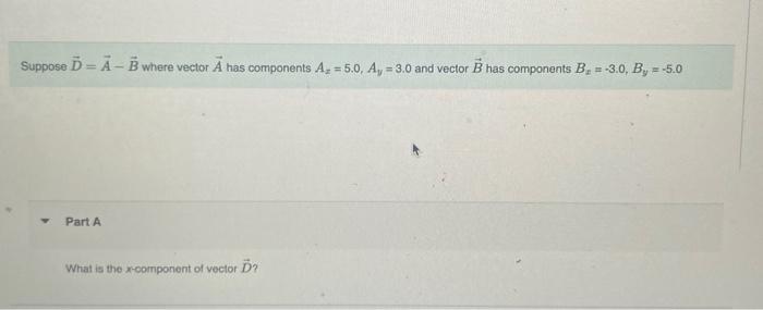 Solved Suppose D=A−B where vector A has components | Chegg.com