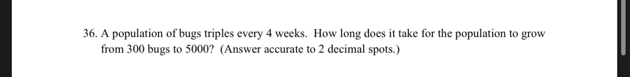 Solved A population of bugs triples every 4 ﻿weeks. How long | Chegg.com