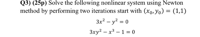 Solved (3) (25p) Solve the following nonlinear system using | Chegg.com