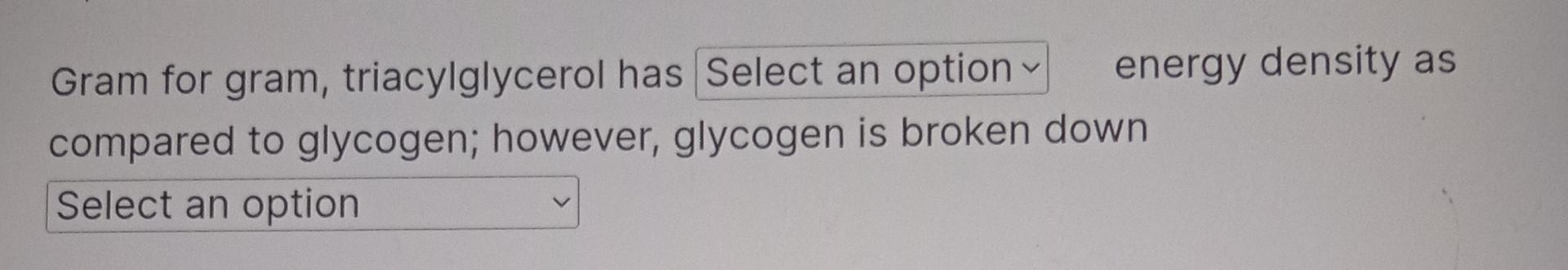 Solved Gram for gram, triacylglycerol has Select an option v | Chegg.com