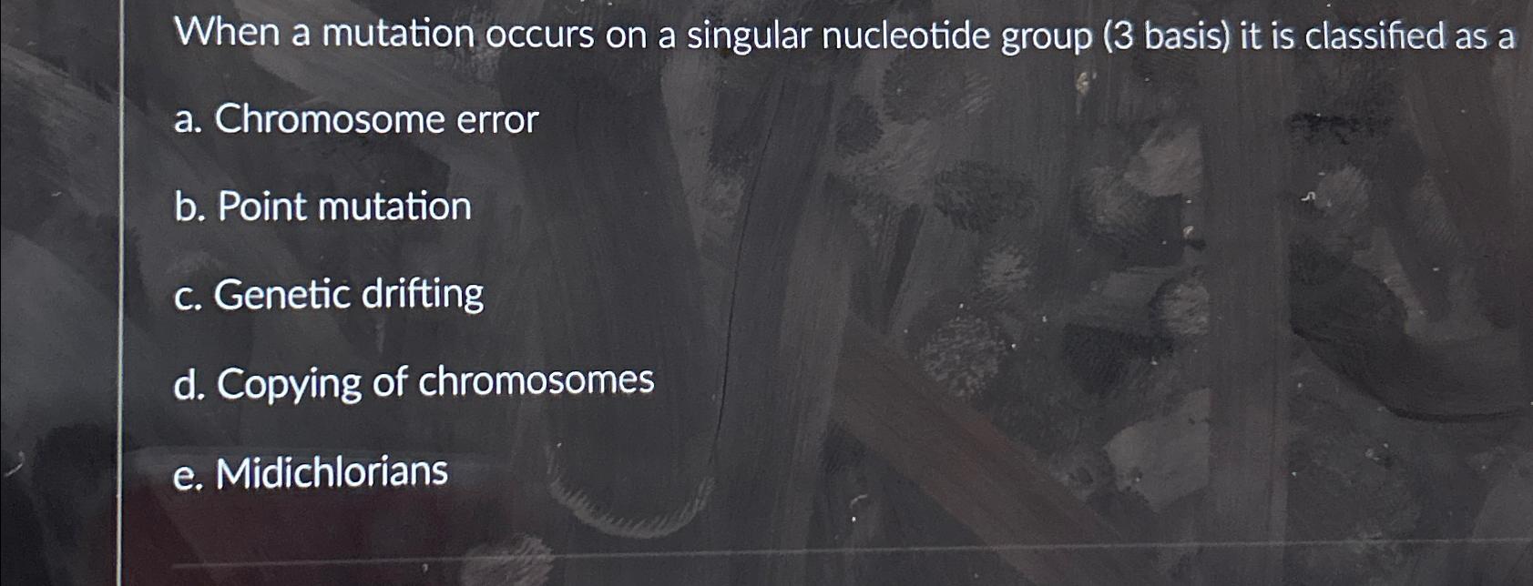 Solved When a mutation occurs on a singular nucleotide group | Chegg.com