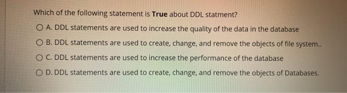 Solved Which of the following statement is True about DDL | Chegg.com