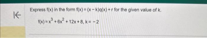 Solved Express f(x) in the form f(x)=(x−k)q(x)+r for the | Chegg.com