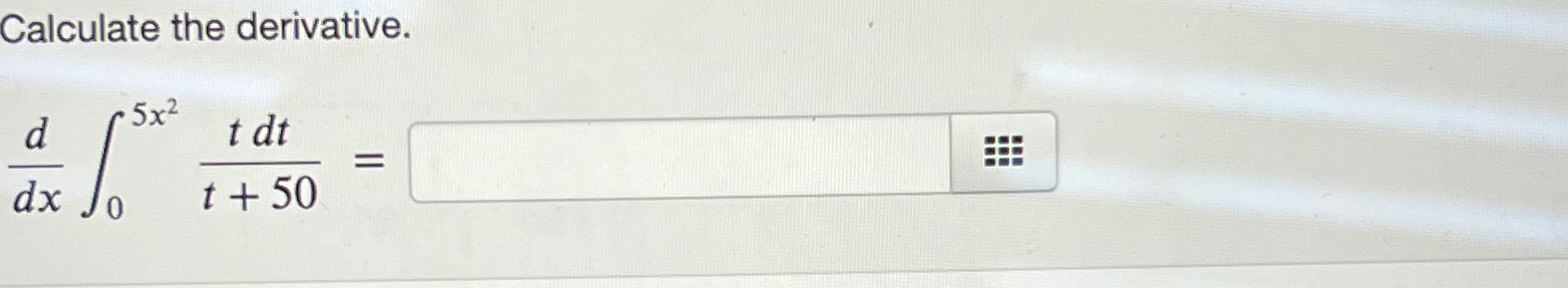 Solved Calculate the derivative.ddx∫05x2tdtt+50= | Chegg.com