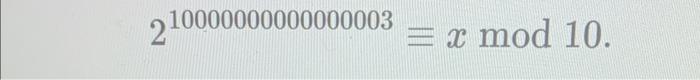 Solved 210000000000000003≡xmod10 | Chegg.com