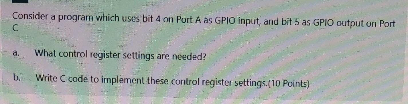 Solved Consider a program which uses bit 4 on Port A as GPIO | Chegg.com