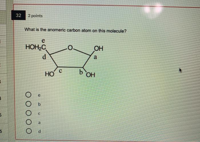 Solved 32 2 points What is the anomeric carbon atom on this | Chegg.com