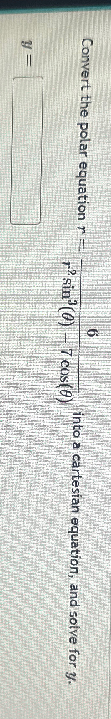 Solved Convert the polar equation r=6r2sin3(θ)-7cos(θ) ﻿into | Chegg.com