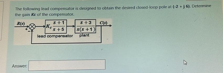 Solved The following lead compensator is designed to obtain | Chegg.com