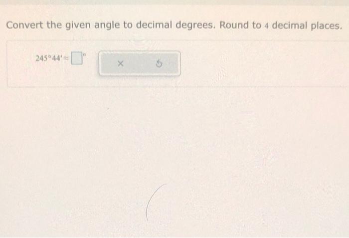 Solved Convert the given angle to decimal degrees. Round to | Chegg.com