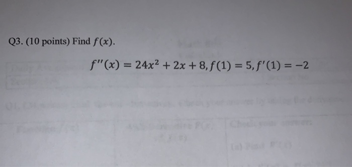 Solved Q3.(10 points) Find f(x). f"(x) = 24x2 + 2x + 8,f(1) | Chegg.com