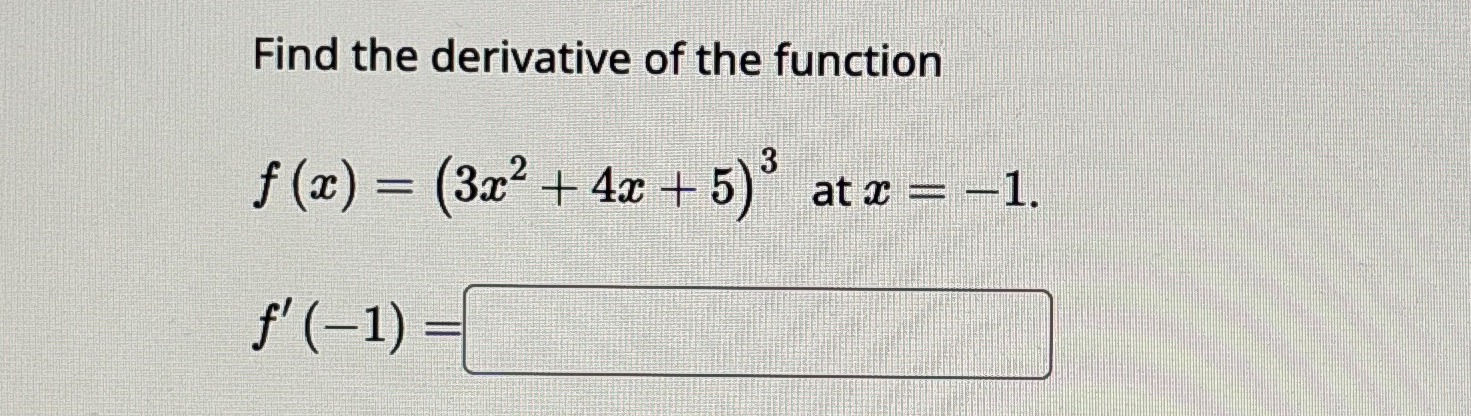 Solved Find the derivative of the function(3x2+4x+5}f'(-1)= | Chegg.com