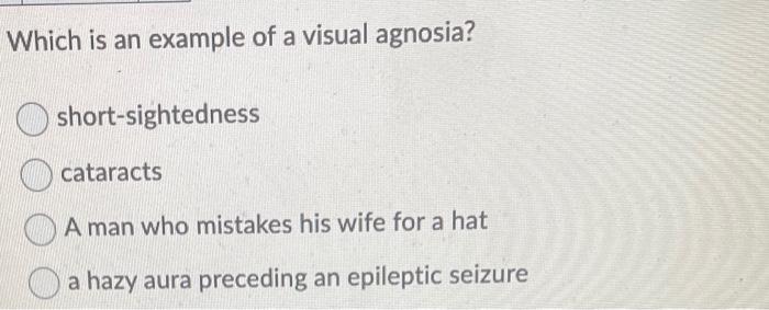 Solved Which is an example of a visual agnosia? | Chegg.com