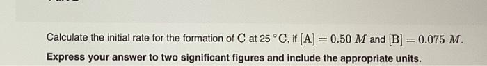 Solved Consider the reaction A + 2B=C whose rate at 25°C was | Chegg.com