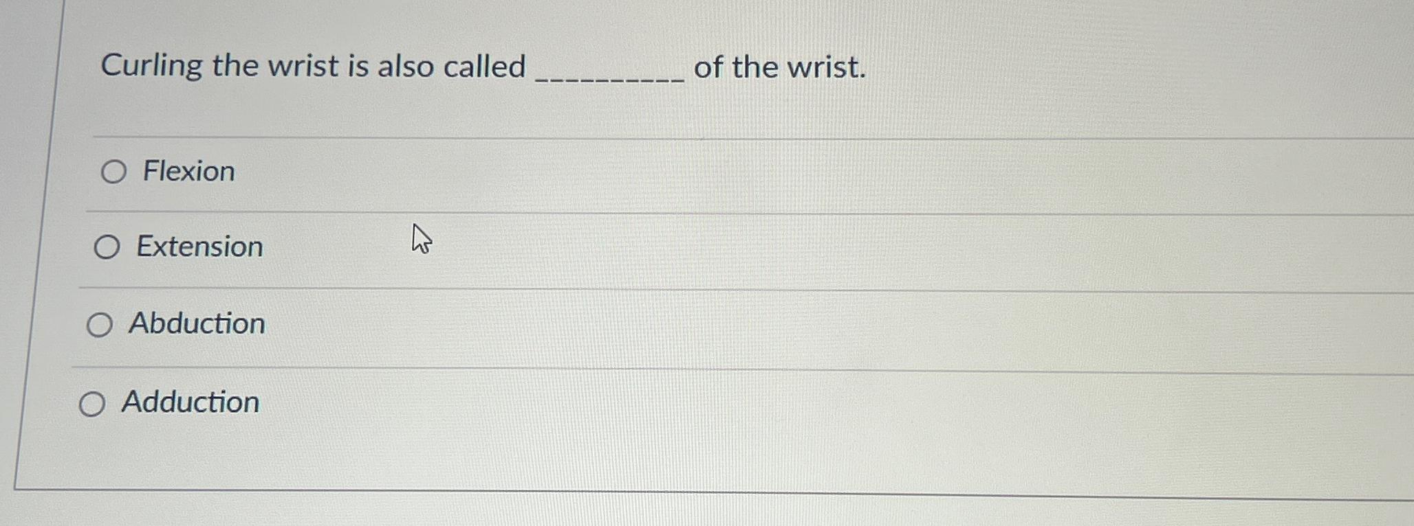 Solved Curling the wrist is also called of the | Chegg.com