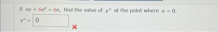 Solved If xy+6ey=6e, find the value of y′′ at the point | Chegg.com