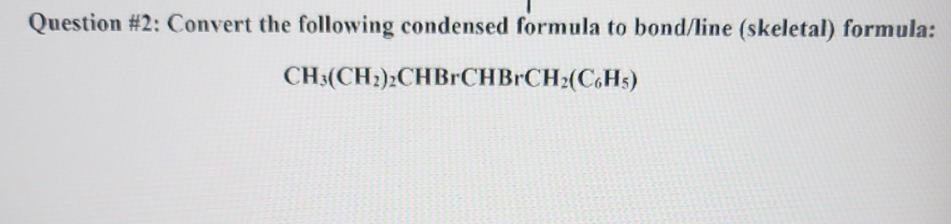Solved Question #2: Convert the following condensed formula | Chegg.com