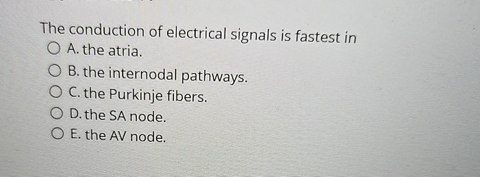 Solved The conduction of electrical signals is fastest inA. | Chegg.com