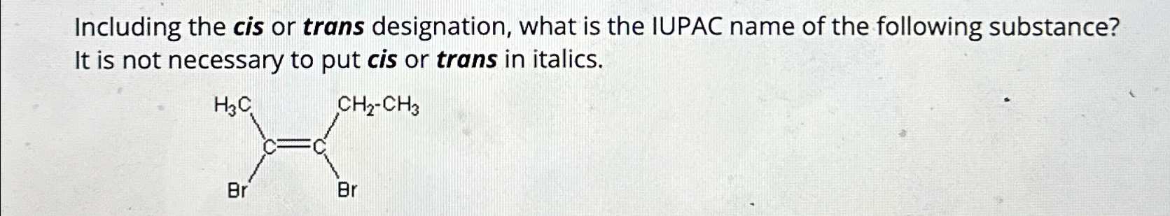Solved Including the cis or trans designation, what is the | Chegg.com