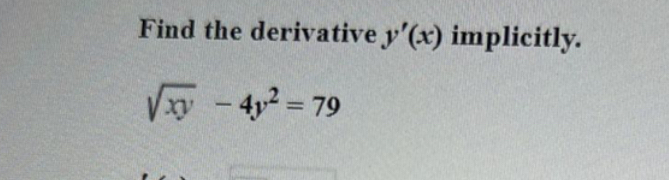 Solved Find the derivative y'(x) ﻿implicitly.xy2-4y2=79 | Chegg.com