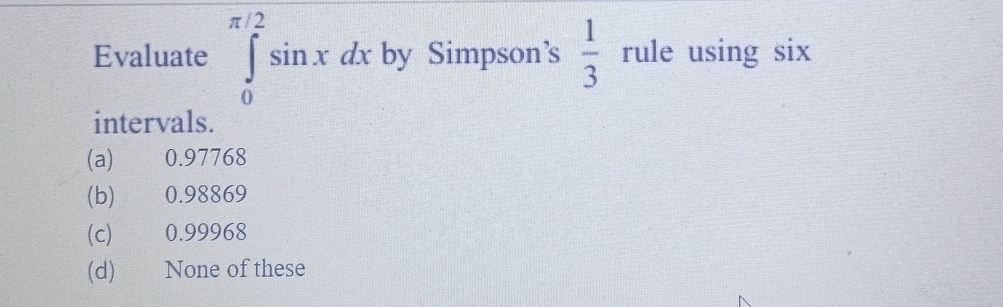 Solved Evaluate ∫0π2sinxdx ﻿by Simpson's 13 ﻿rule using six | Chegg.com