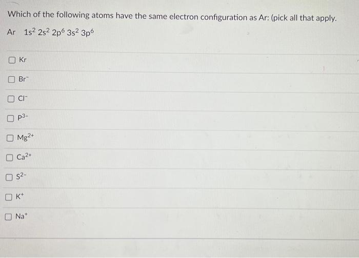 Solved Which Of The Following Atoms Have The Same Electron