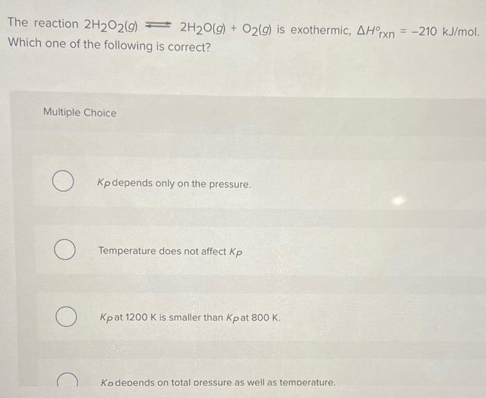 Solved The reaction 2H2O2(g)⇌2H2O(g)+O2(g) is exothermic, | Chegg.com