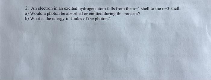 Solved 2. An electron in an excited hydrogen atom falls from | Chegg.com