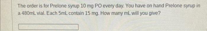 Solved The order is for Prelone syrup 10mg PO every day. You | Chegg.com