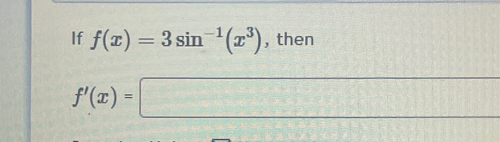 Solved If f(x)=3sin-1(x3), ﻿thenf'(x)= | Chegg.com