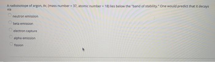 Solved A radioisotope of argon, Ar. (mass number = 37, | Chegg.com