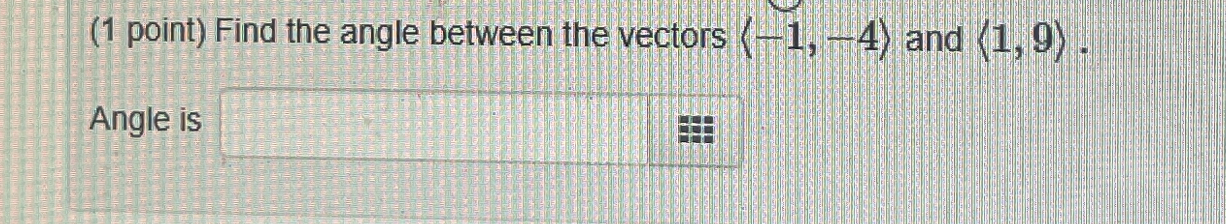 Solved (1 ﻿point) ﻿Find the angle between the vectors | Chegg.com