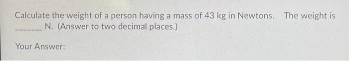 Solved Calculate the weight of a person having a mass of 43 | Chegg.com