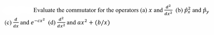Solved Evaluate the commutator for the operators (a) x and 2 | Chegg.com