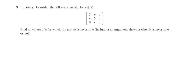 Solved 3. (6 points) Consider the following matrix for c∈R. | Chegg.com