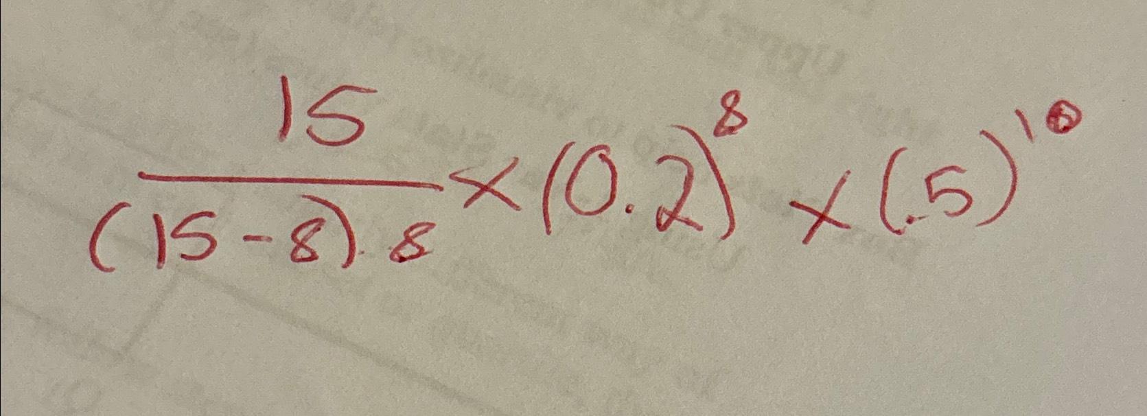 Solved 15(15-8).8×(0.2)8×(.5)10 | Chegg.com