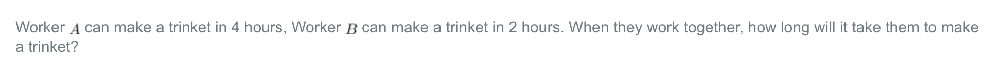 Solved Worker A can make a trinket in 4 ﻿hours, Worker B | Chegg.com