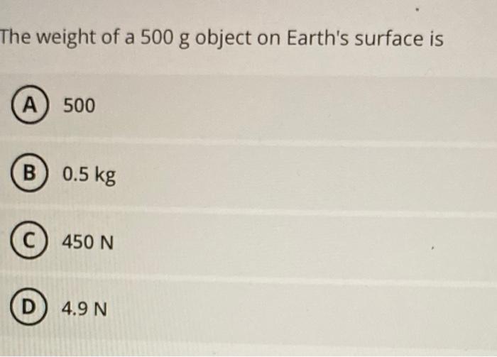 Solved The weight of a 500 g object on Earth's surface is A) | Chegg.com