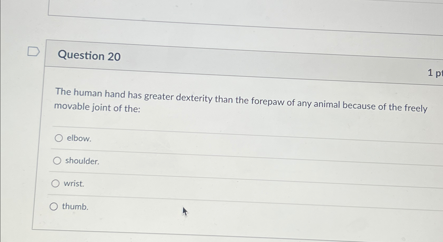Solved Question 20The human hand has greater dexterity than | Chegg.com