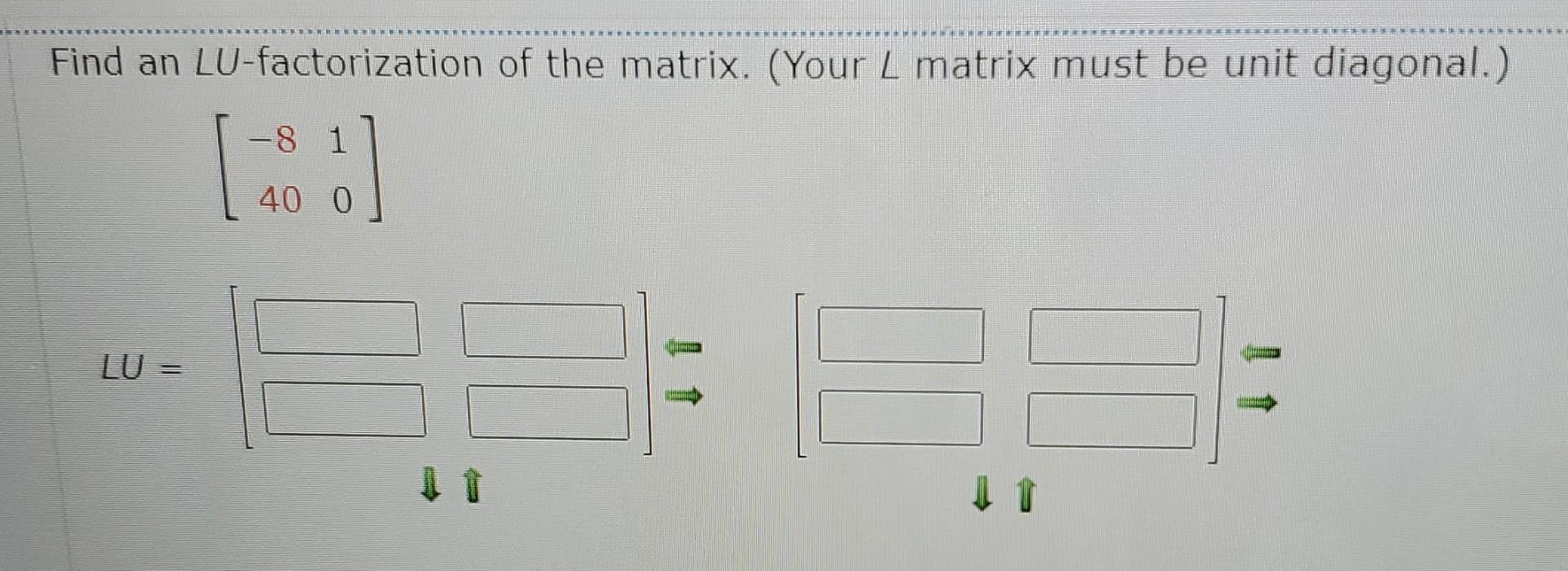 Solved Find an LU-factorization of the matrix. (Your L | Chegg.com