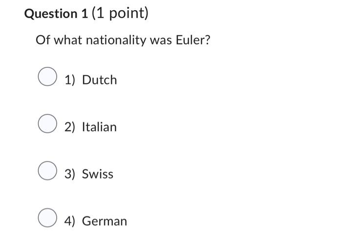 Solved Of what nationality was Euler? 1) Dutch 2) Italian 3) | Chegg.com